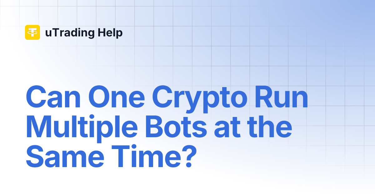 Can One Crypto Run Multiple Bots at the Same Time? | uTrading Help