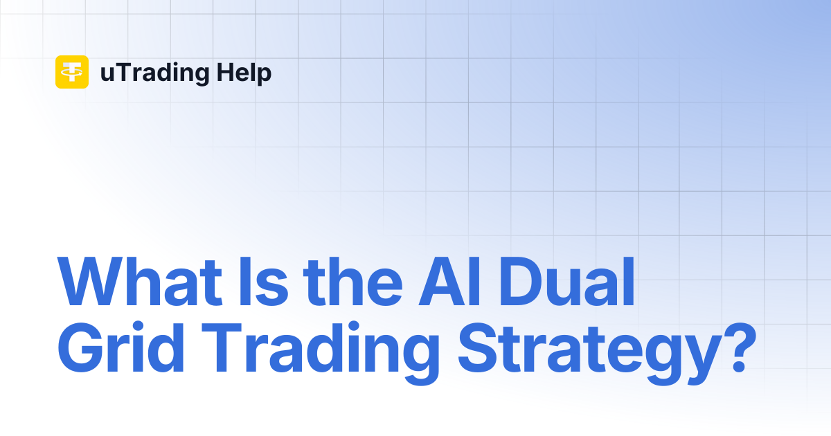 What Is the AI Dual Grid Trading Strategy? | uTrading Help