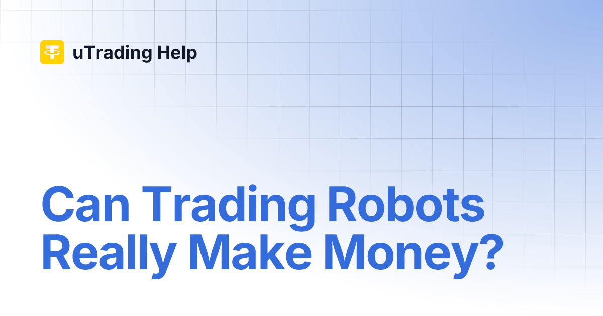 Can Trading Robots Really Make Money? | uTrading Help