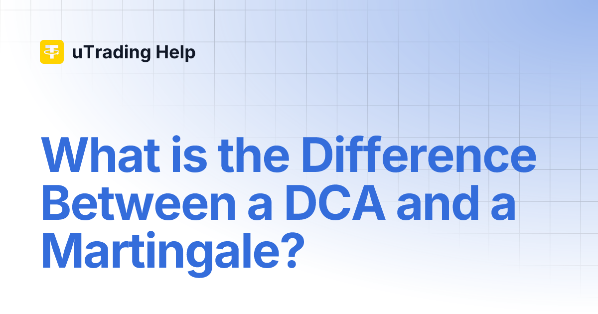 What is the Difference Between a DCA and a Martingale? | uTrading Help