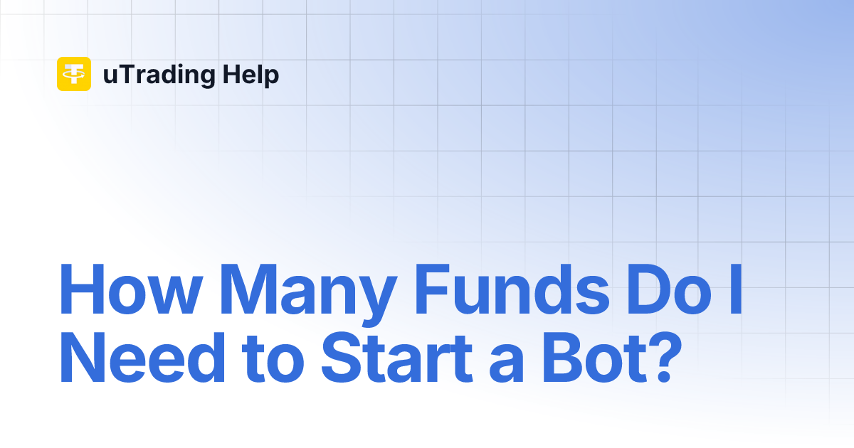 How Many Funds Do I Need to Start a Bot? | uTrading Help