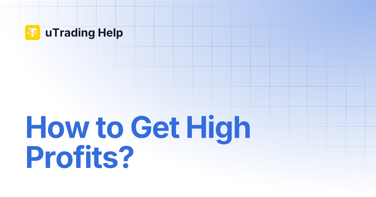 How to Get High Profits? | uTrading Help