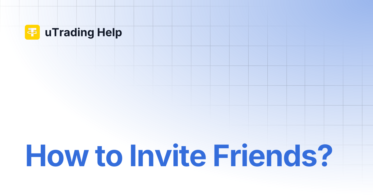 How to Invite Friends? | uTrading Help