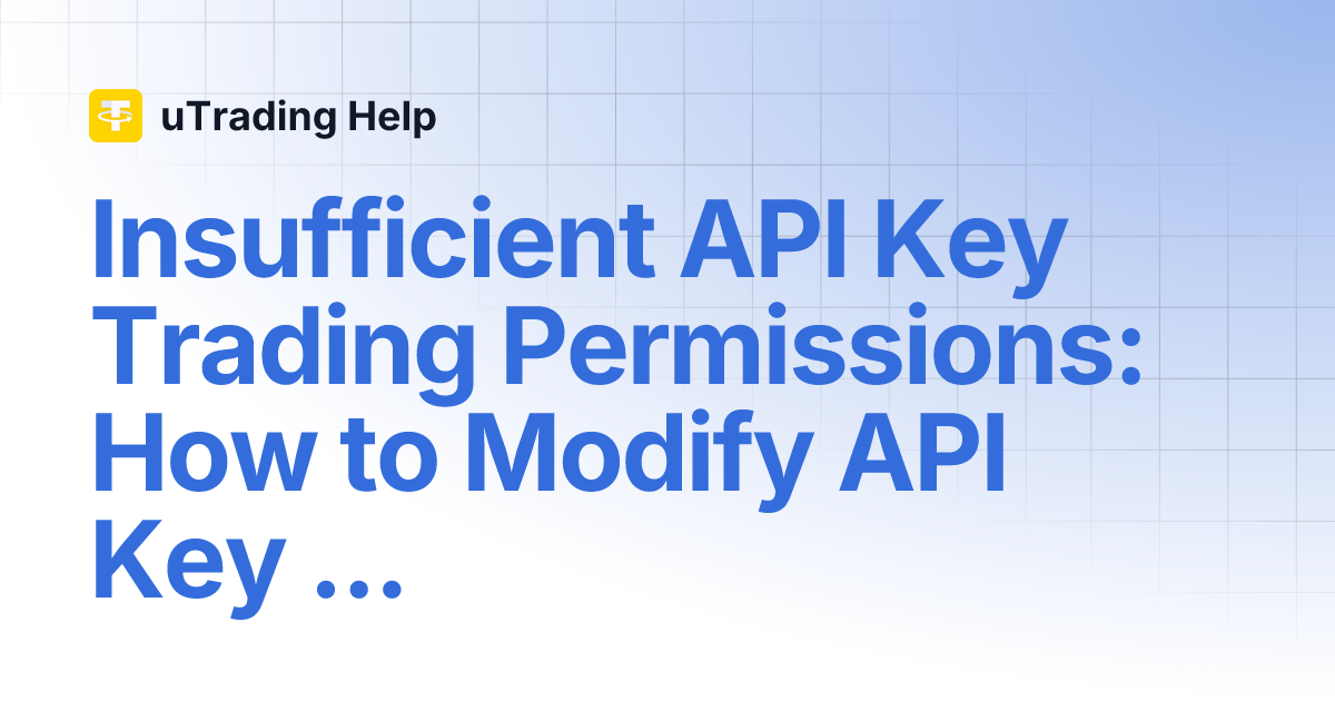 Insufficient API Key Trading Permissions: How to Modify API Key Trading ...