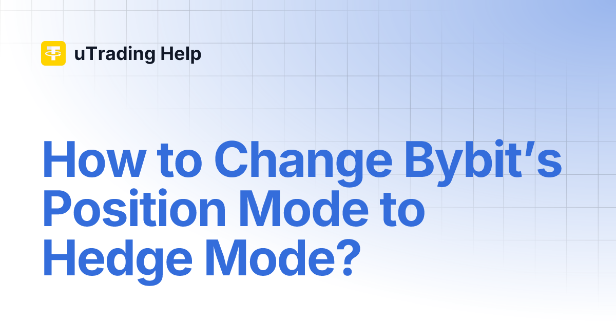 How to Change Bybit’s Position Mode to Hedge Mode? | uTrading Help