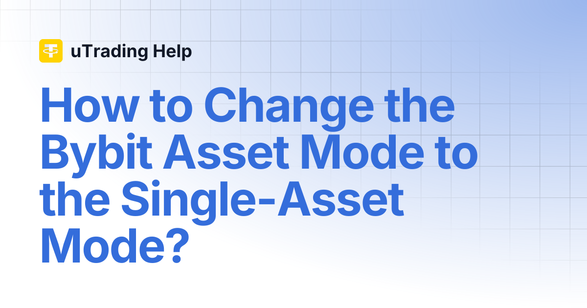 How to Change the Bybit Asset Mode to the Single-Asset Mode? | uTrading ...