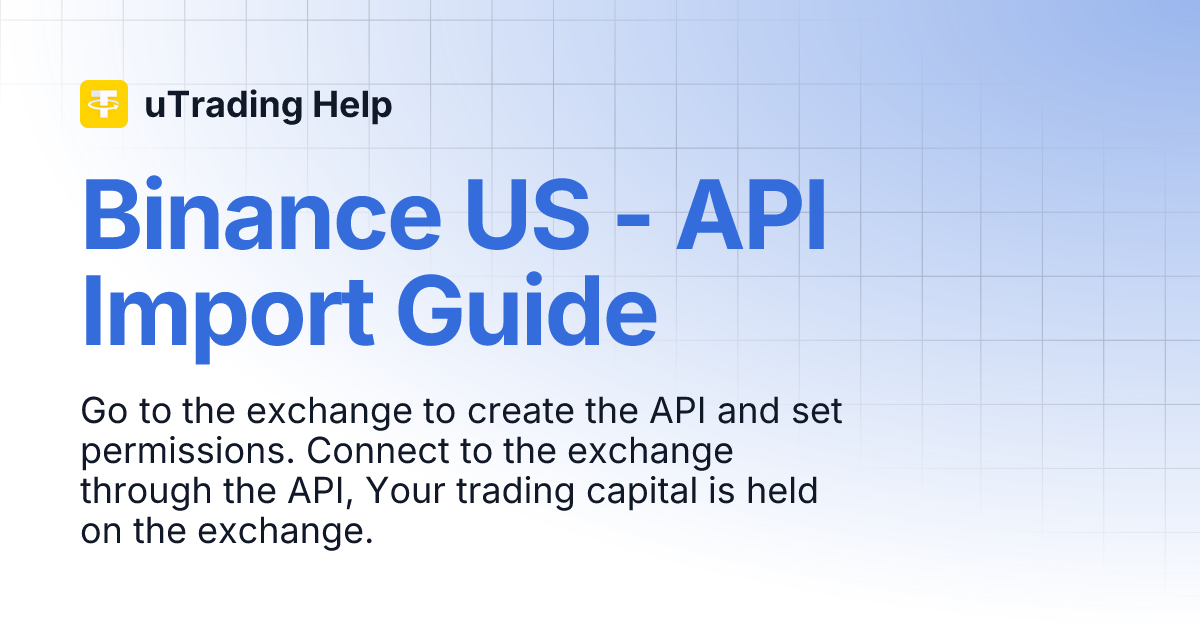 Binance US - API Import Guide | uTrading Help