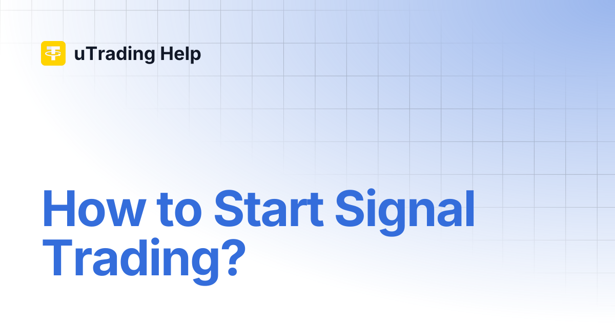 How to Start Signal Trading? | uTrading Help