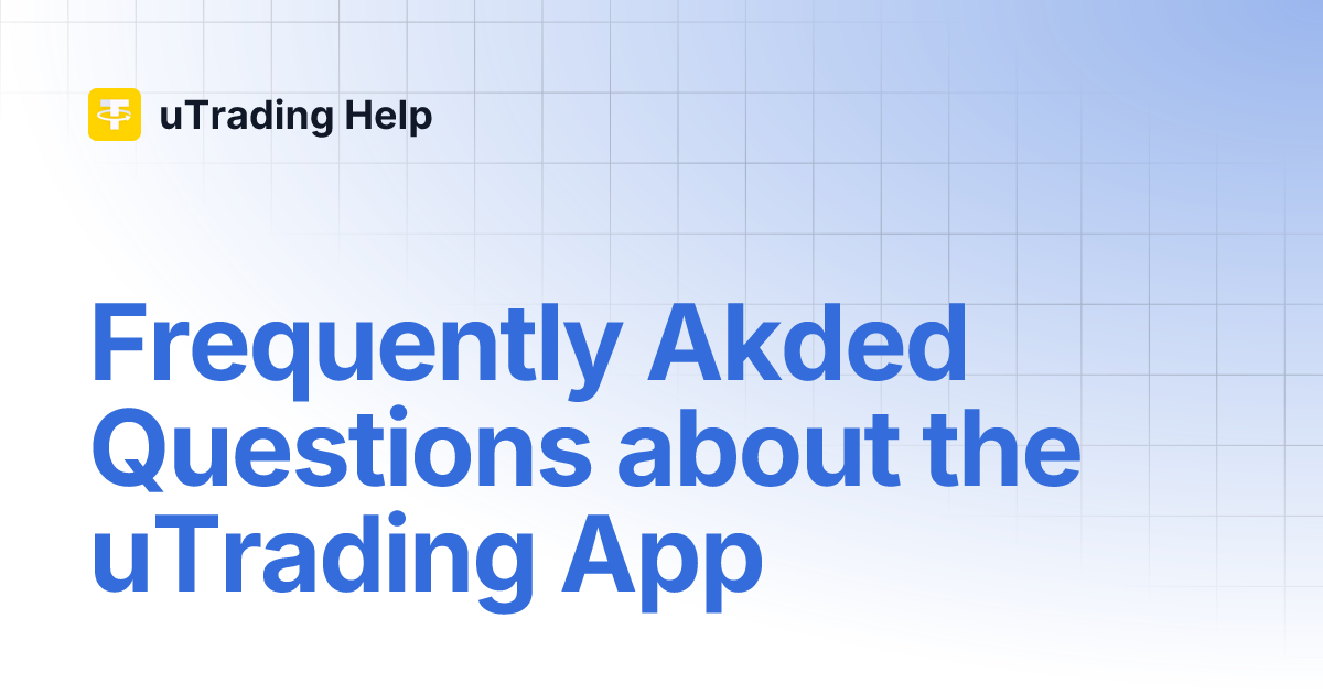 Frequently Akded Questions about the uTrading App | uTrading Help
