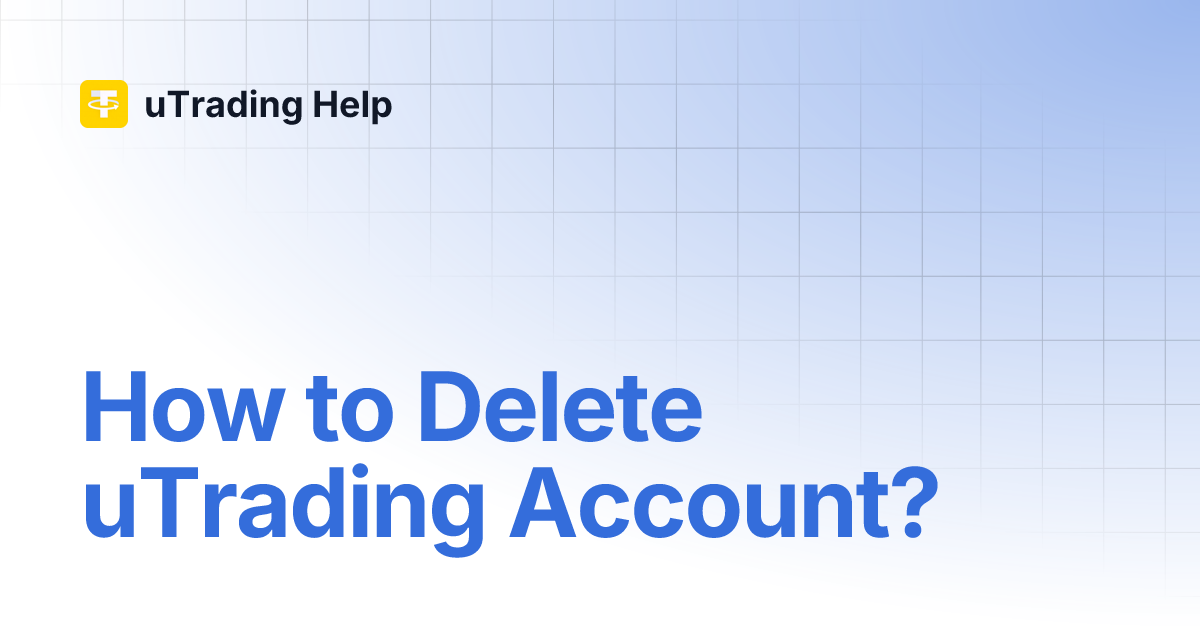 How to Delete uTrading Account? | uTrading Help